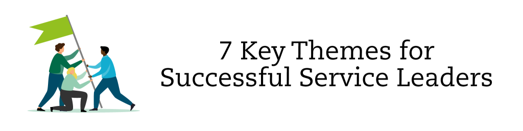 7 Key themes for Successful Service Leaders ⋆